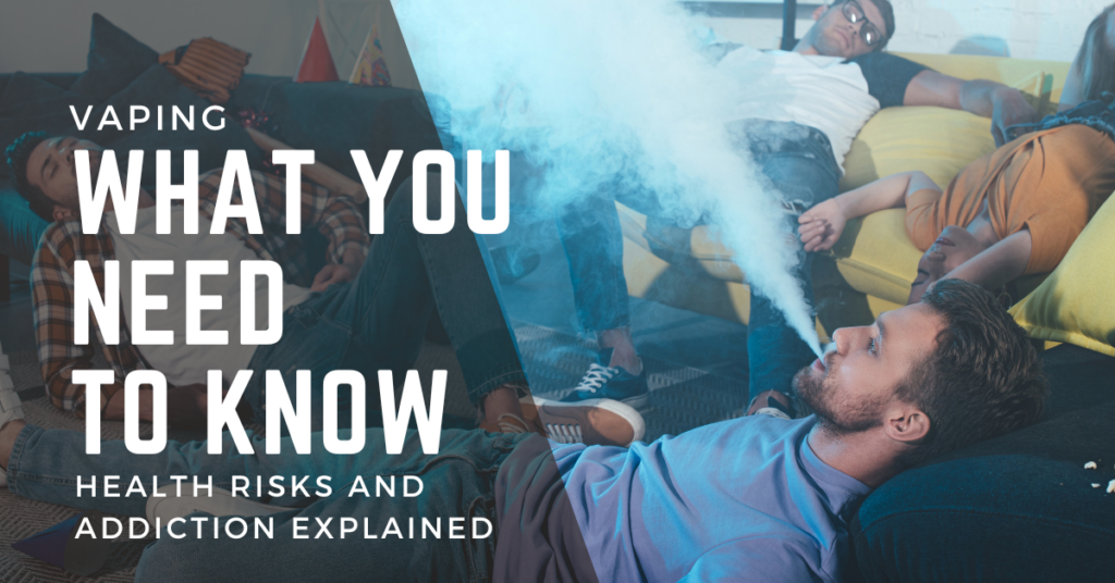 Vaping: What You Need to Know, Health Risks and Addiction Explained ...